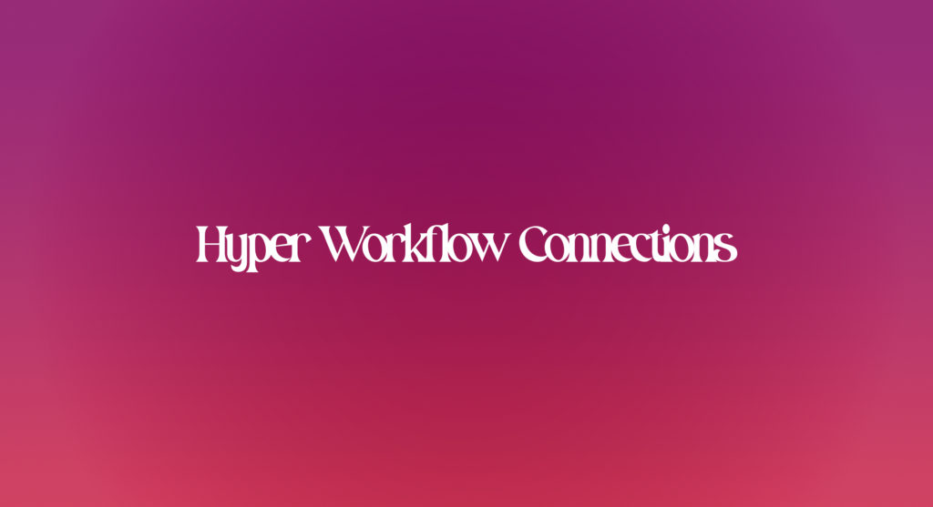 Hyper Workflow Connections – WXV