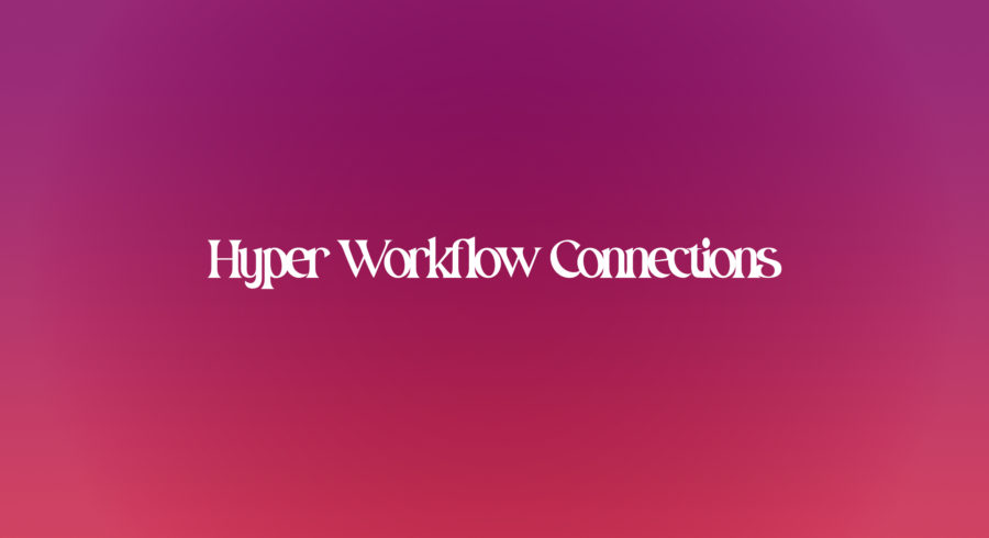 Hyper Workflow Connections – WXV